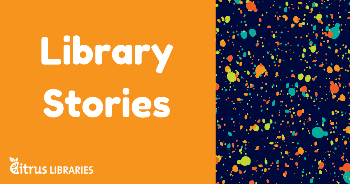 Library Stories - Citrus Libraries - View Library Stories from our ...