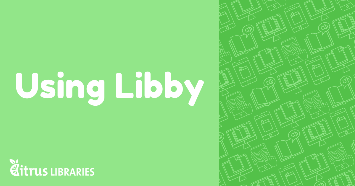 Using Libby - Citrus Libraries - How to Use the Libby App on Your Device
