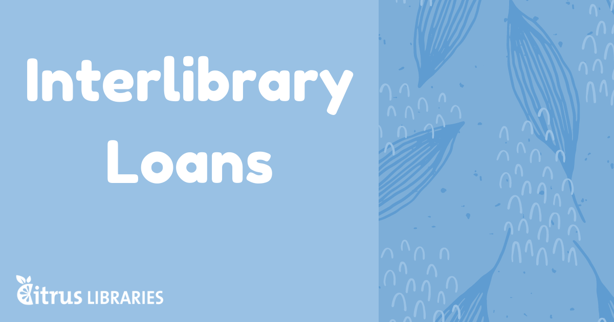 Borrow from other libraries with Interlibrary Loans - Citrus Libraries