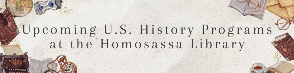 Upcoming U.S. History Programs at the Homosassa Library - Citrus Libraries